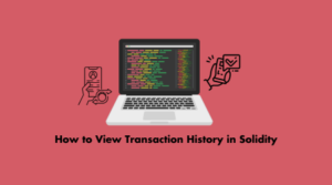 Successfully View Transaction History in solidity 5 best way